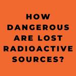 How Dangerous Are Lost Radioactive Sources?