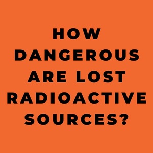 How Dangerous Are Lost Radioactive Sources?