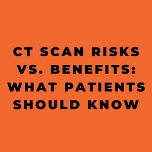 CT Scan Risks vs. Benefits: What Patients Should Know | Nevada ...
